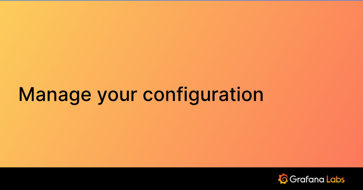 Manage your configuration | Grafana Cloud documentation